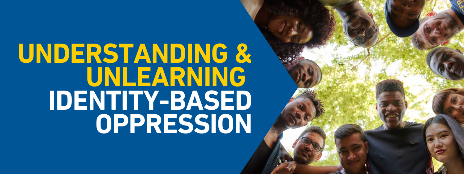 Understanding and Unlearning Identity-Based Oppression | Office of the ...